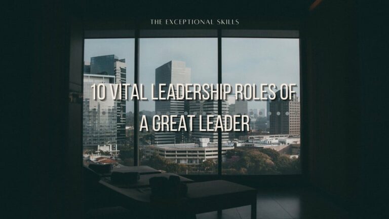 The 10 Vital Leadership Roles Of A Great Leader - TES