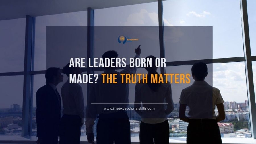 Are Leaders Born or Made? (The Truth Matters) - TES