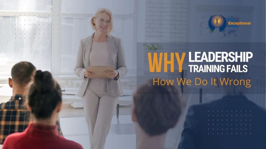 Why Leadership Training Fails (How We Do It Wrong)