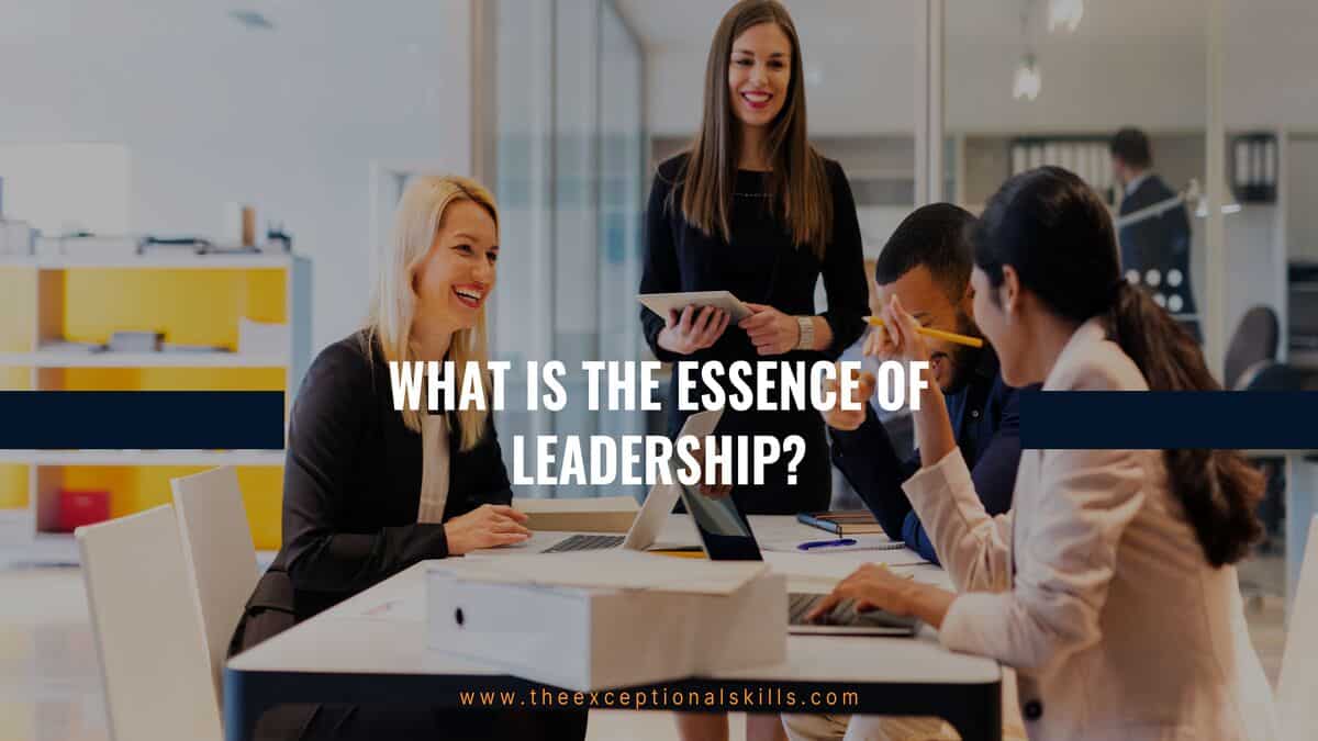 What is the Essence of Leadership? (The Best Answer) - TES