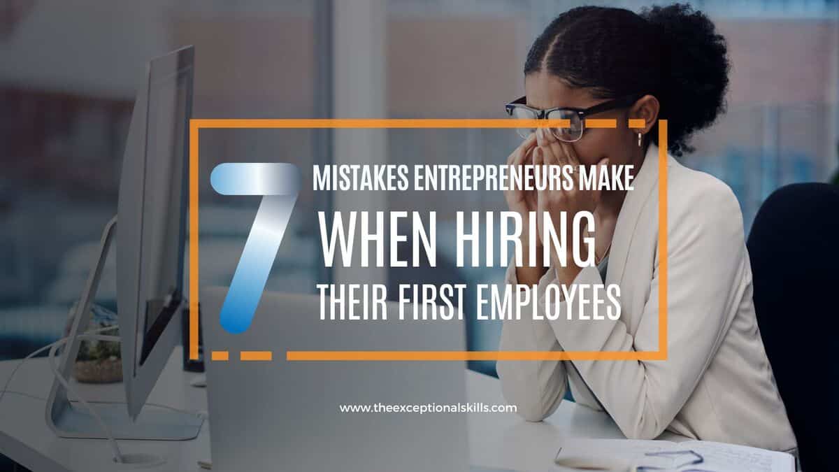 7 Common Mistakes Entrepreneurs Make When Hiring - TES